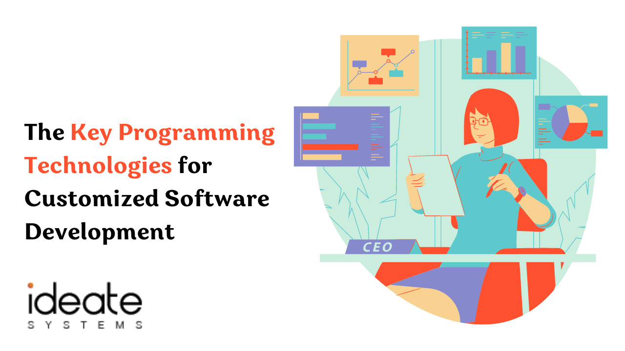 The Key Programming Technologies For Customized Software Development Ideate Systems